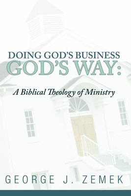 Doing God's Business God's Way : A Biblical Theology of Ministry book ...
