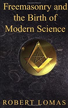 Freemasonary and the Birth of Modern Science used book by Robert Lomas ...