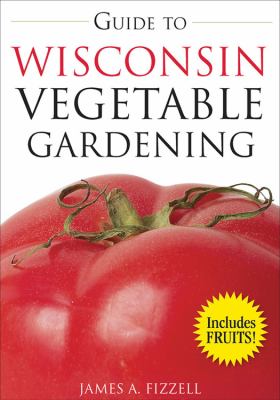 Guide to Wisconsin Vegetable Gardening used book by James A. Fizzell ...