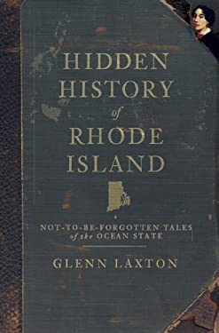 Hidden History of Rhode Island : Not-To-Be-Forgotten Tales of the Ocean ...