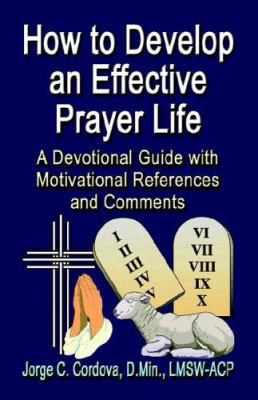 How to Develop an Effective Prayer Life: A Devotional Guide with Motivational References and ...