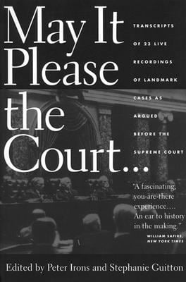 May It Please the Court : Transcripts of 23 Live Recordings of Landmark ...