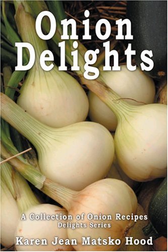 Onion Delights Cookbook : A Collection of Onion Recipes used book by ...