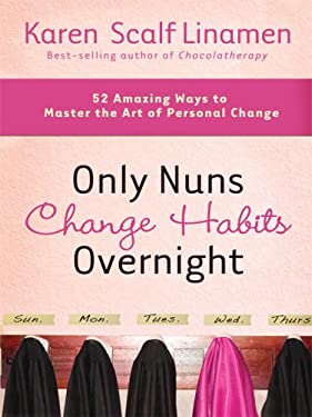 Only Nuns Change Habits Overnight : 52 Amazing Ways to Master the Art ...