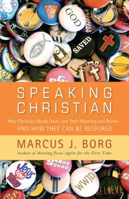 Speaking Christian : Why Christian Words Have Lost Their Meaning and ...