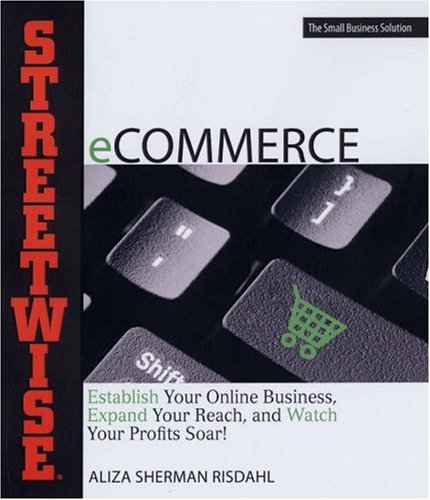 Streetwise eCommerce : Establish Your Online Business, Expand Your ...