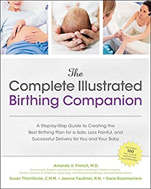 The Complete Illustrated Birthing Companion : A Step-By-Step Guide to ...