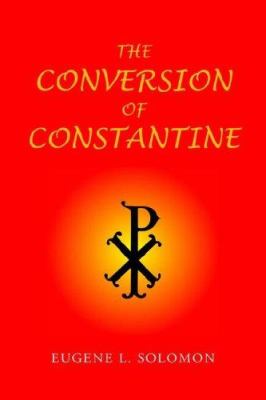 The Conversion of Constantine book by Eugene L. Solomon: 9781599264158