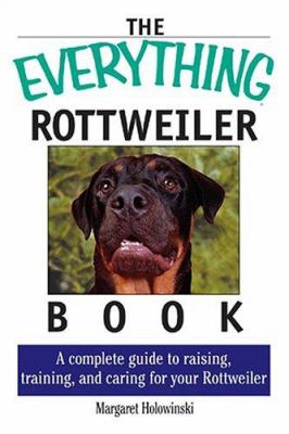 The Everything Rottweiler Book : A Complete Guide to Raising, Training ...