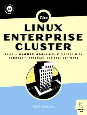 The Linux Enterprise Cluster : Build a Highly Available Cluster with Commodity Hardware and Free ...