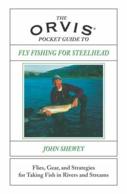 The Orvis Pocket Guide to Fly Fishing for Steelhead : Flies, Gear, and ...
