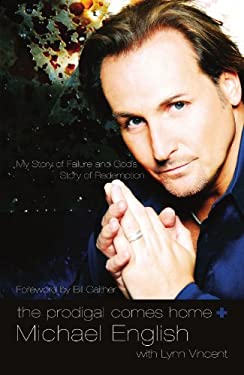 The Prodigal Comes Home : My Story of Failure and God's Story of ...