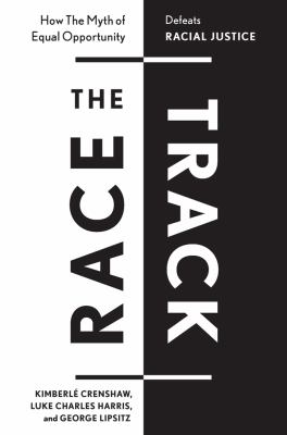 The Race Track : How the Myth of Equal Opportunity Defeats Racial ...