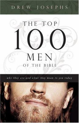 The Top 100 Men of the Bible : Who They Are and What They Mean to You ...