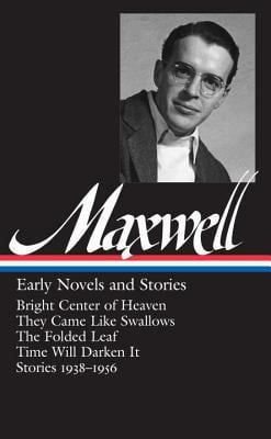 William Maxwell: Early Novels and Stories (LOA #179) : Bright Center of ...
