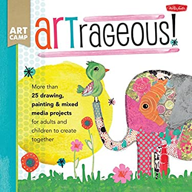 ARTrageous! : More Than 25 Drawing, Painting and Mixed Media Projects ...