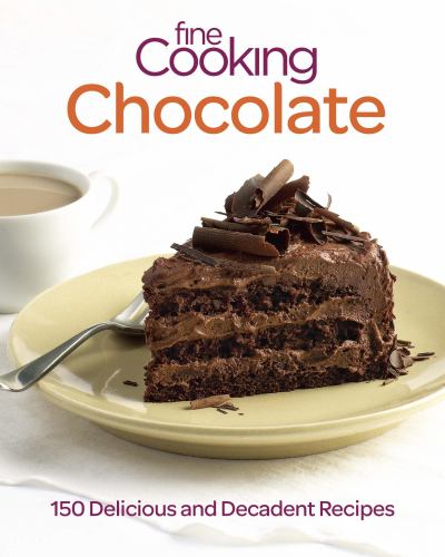 Fine Cooking Chocolate : 150 Delicious and Decadent Recipes book by ...