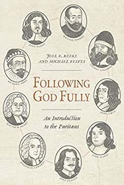 Following God Fully : An Introduction to the Puritans book by Joel R ...