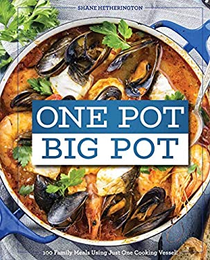 One Pot Big Pot : 100 Easy, Family Meals Using Just One Cooking Vessel ...