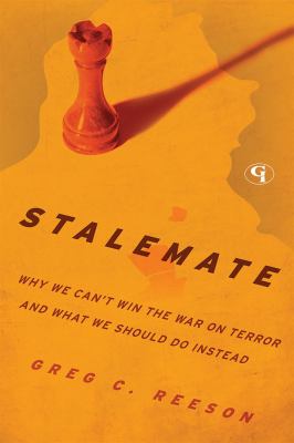 Stalemate : Why We Can't Win the War on Terror and What We Should Do ...