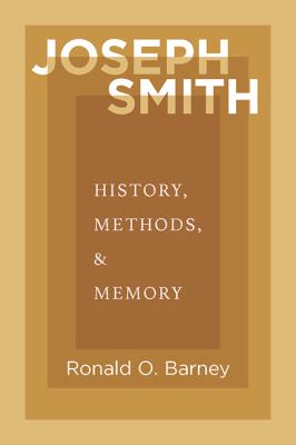 Joseph Smith : History, Methods, and Memory book by Ronald O. Barney: 9781607817550