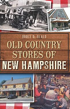 Old Country Stores of New Hampshire book by Bruce D. Heald: 9781609499815