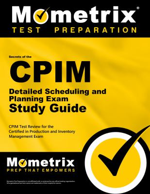 Secrets of the CPIM Detailed Scheduling and Planning Exam Study Guide ...