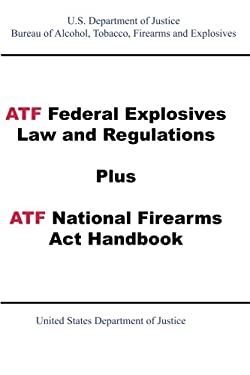 ATF Federal Explosives Law and Regulations Plus ATF National Firearms ...