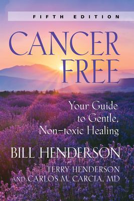 Cancer-Free : Your Guide to Gentle, Non-Toxic Healing (Fifth Edition ...