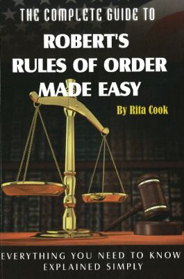 The Complete Guide to Robert's Rules of Order Made Easy : Everything ...