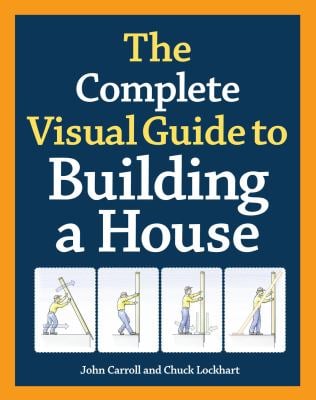 The Complete Visual Guide to Building a House book by John Carroll ...