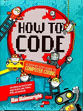 How to Code: A Step-By-Step Guide to Computer Coding used copy by Max Wainewright: 9781609928407