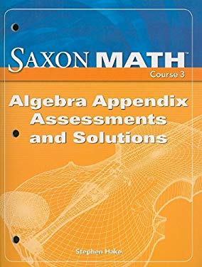 Saxon Math, Course 3 : Algebra Appendix Assessments and Solutions book ...