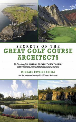 Secrets of the Great Golf Course Architects : A Treasury of the World's ...