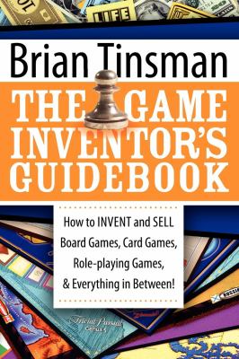 The Game Inventor's Guidebook : How to Invent and Sell Board Games ...