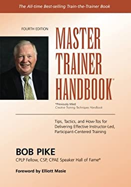 Bob Pike's Master Trainer Handbook : Tips, Tactics, and How-Tos for ...