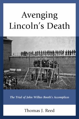 Avenging Lincoln's Death : The Trial of John Wilkes Booth's Accomplices ...