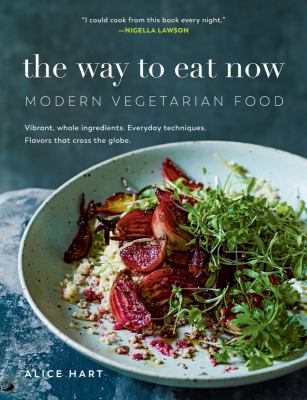 The Way to Eat Now: Modern Vegetarian Food copy by Alice Hart ...