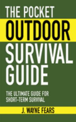The Pocket Outdoor Survival Guide : The Ultimate Guide for Short-Term ...
