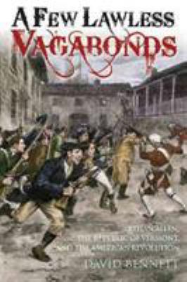 A Few Lawless Vagabonds : Ethan Allen, the Republic of Vermont, and the ...