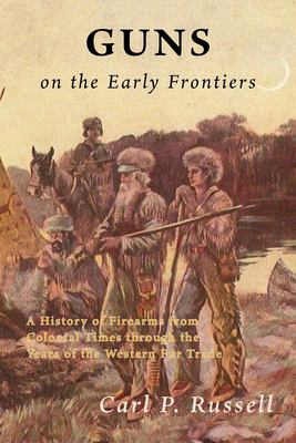 Guns on the Early Frontiers : A History of Firearms from Colonial Times ...