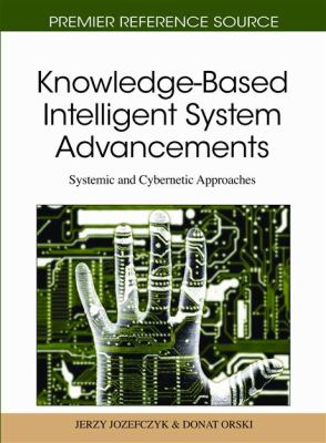 Knowledge-Based Intelligent System Advancements : Systemic and Cybernetic Approaches book by ...