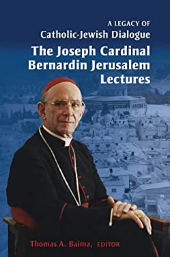 Legacy of Catholic-Jewish Dialogue : The Joseph Cardinal Bernardin ...