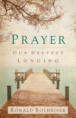 Prayer : Our Deepest Longing used book by Ronald Rolheiser: 9781616366575
