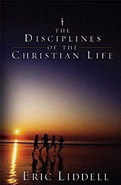 The Disciplines of the Christian Life book by Eric Liddell: 9781618430151