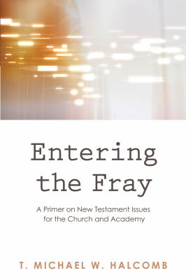 Entering the Fray : A Primer on New Testament Issues for the Church and ...