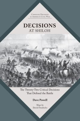 Decisions at Shiloh : The Twenty-Two Critical Decisions That Defined ...