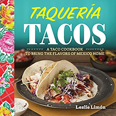 Taqueria Tacos : A Taco Cookbook to Bring the Flavors of Mexico Home ...
