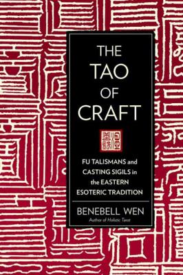 The Tao of Craft : Fu Talismans and Casting Sigils in the Eastern ...