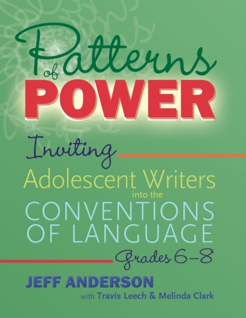 Patterns of Power, Grades 6-8 : Inviting Adolescent Writers into the ...
